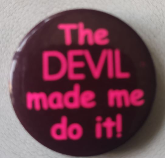Insigna mica The Devil Made Me Do It - Bestial.ro